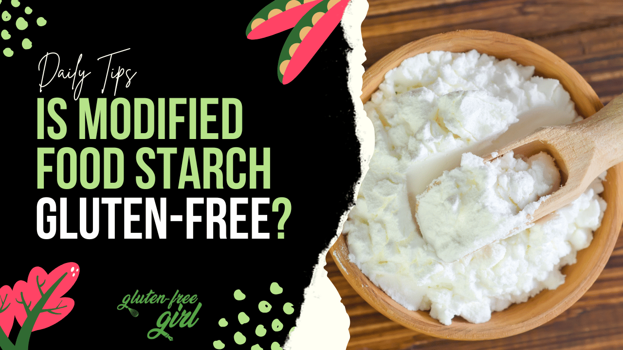 Is Modified Food Starch Gluten-free? – Gluten Free Girl